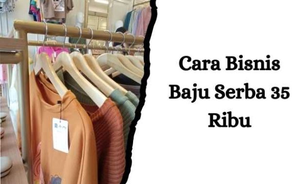 5 Tips Cara Bisnis Baju Serba 35 Ribu - 2024